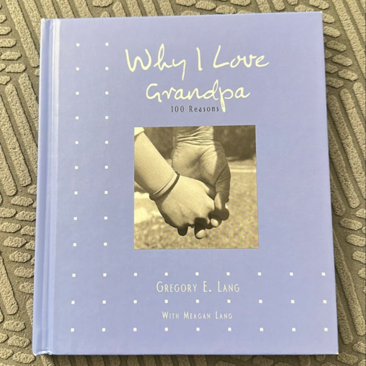 Why I Love Grandpa by Gregory E. Lang, Lang Meagan