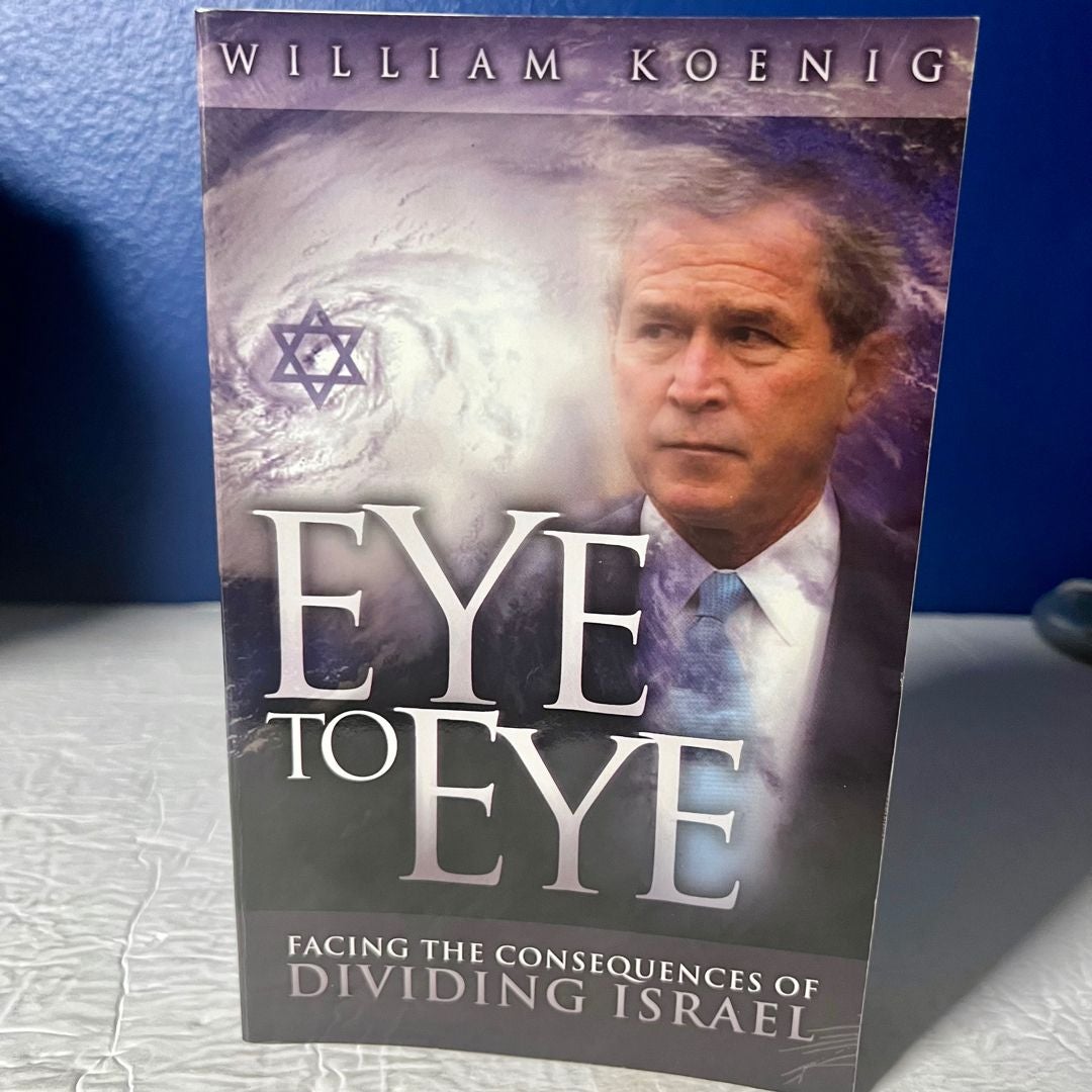 Eye to Eye: Facing the Consequences of Dividing Israel by William R ...