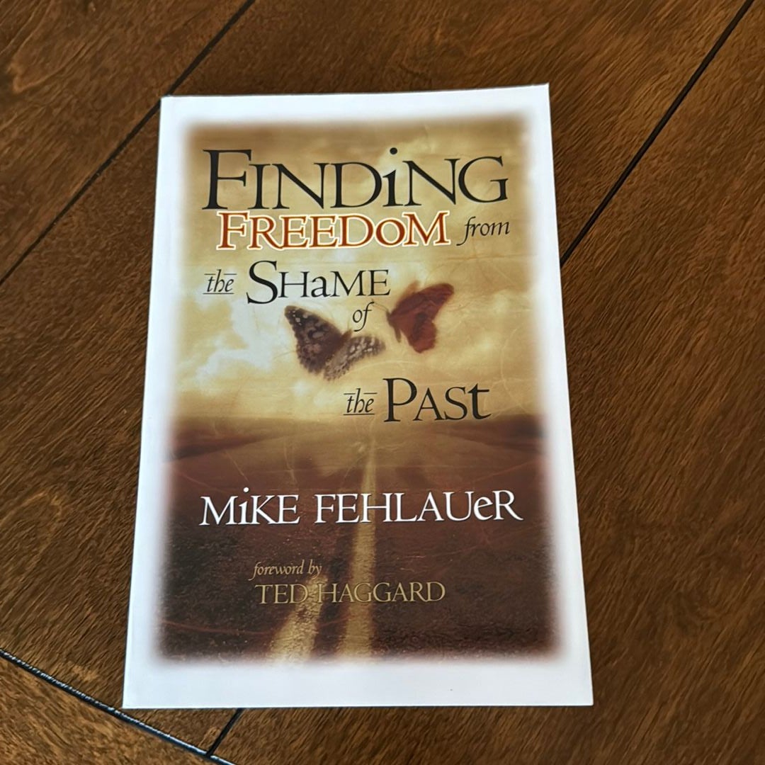 Finding Freedom from the Shame of the Past by Mike Fehlauer