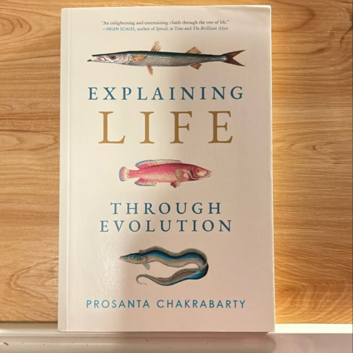 Explaining Life Through Evolution by Prosanta Chakrabarty