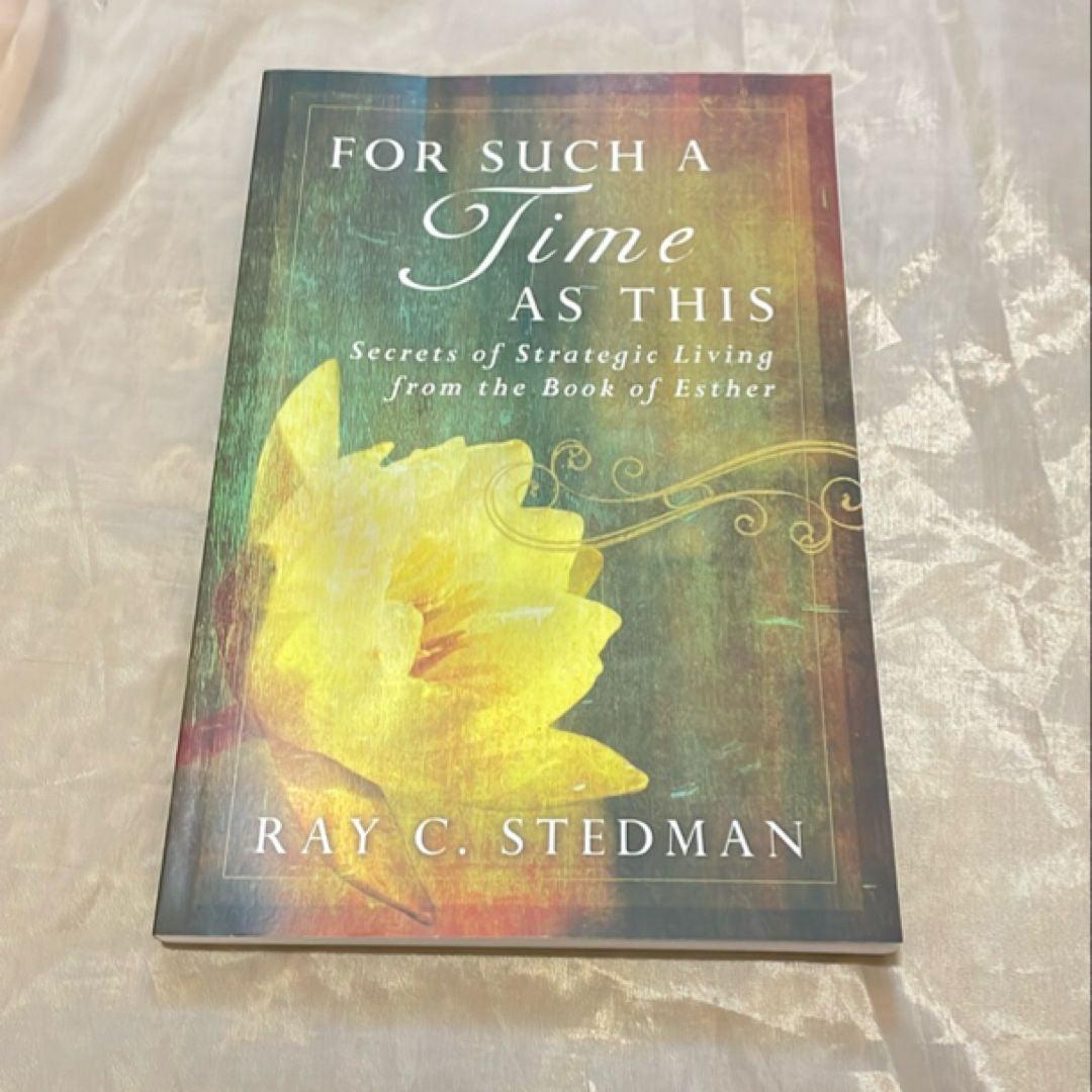 For Such a Time as This: Queen Esther's Secrets for Strategic Living by ...