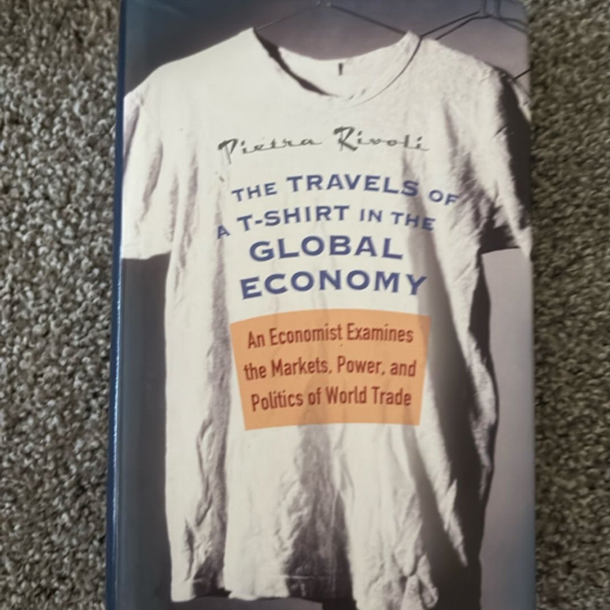 The Travels of a T-Shirt in the Global Economy by Pietra Rivoli
