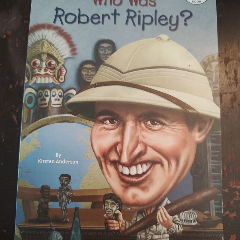 Who Was Robert Ripley? by Kirsten Anderson