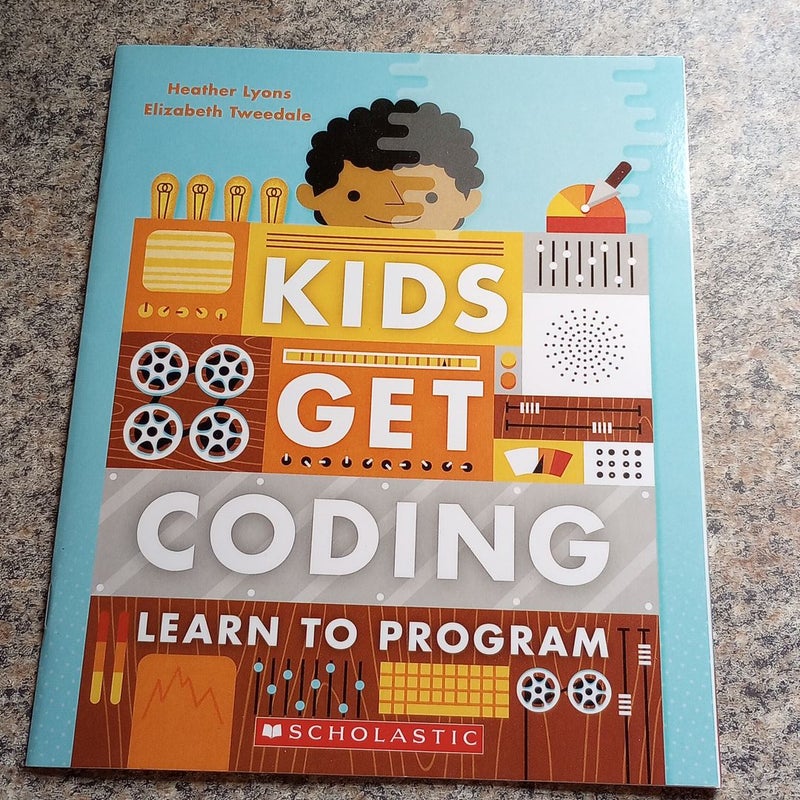 Kids Get Coding Learn to Program by Heather Lyins and Elizabeth ...