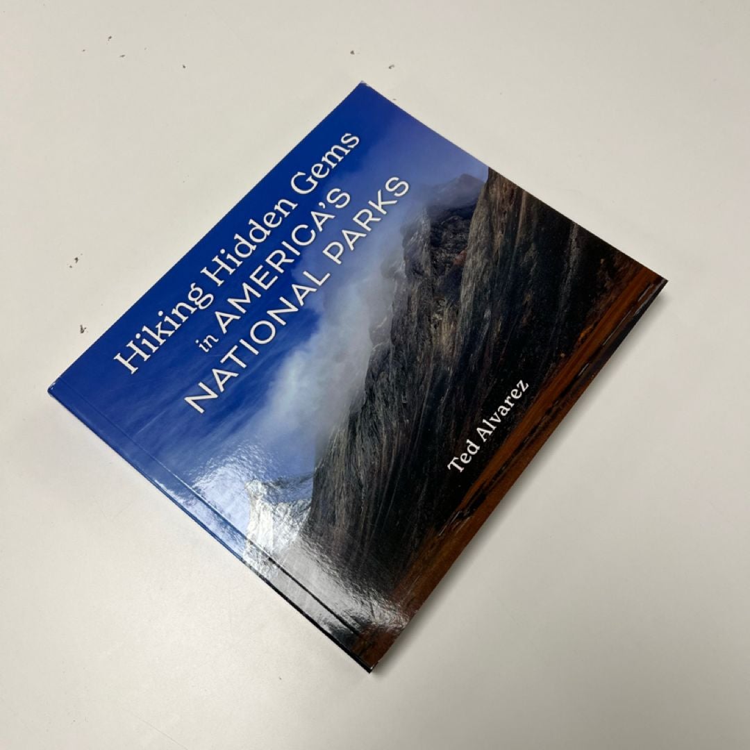 Hiking Hidden Gems in America's National Parks by Ted Alvarez