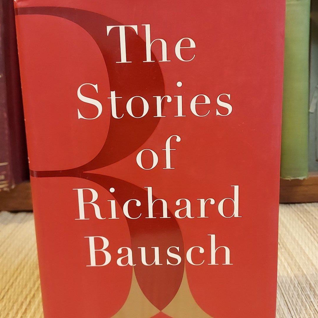 The Stories of Richard Bausch by Richard Bausch