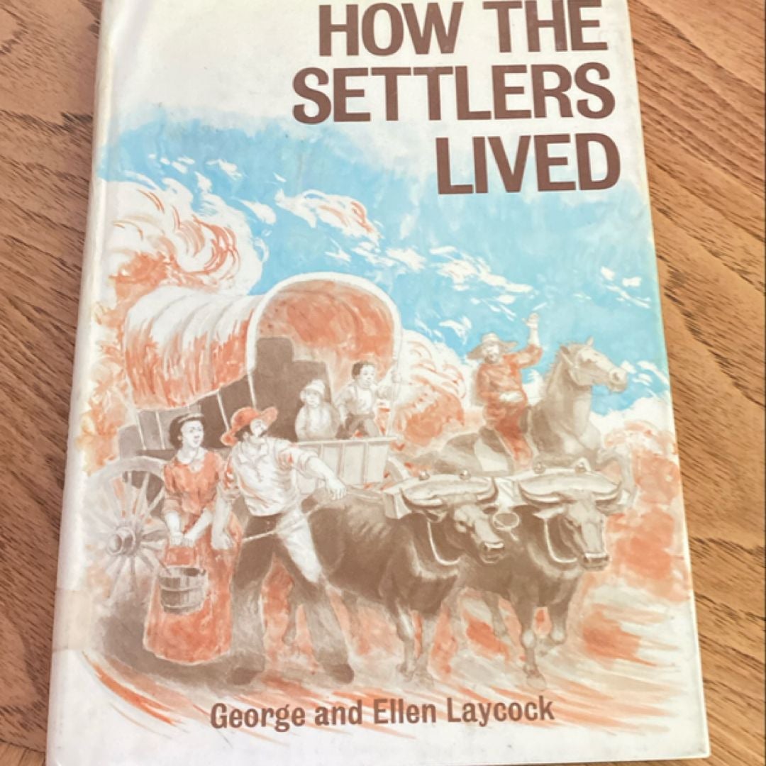 How the Settlers Lived by George Laycock
