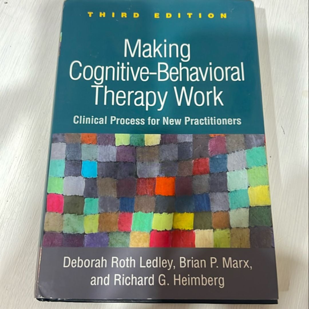 Making Cognitive-Behavioral Therapy Work by Deborah Roth Ledley, Brian ...