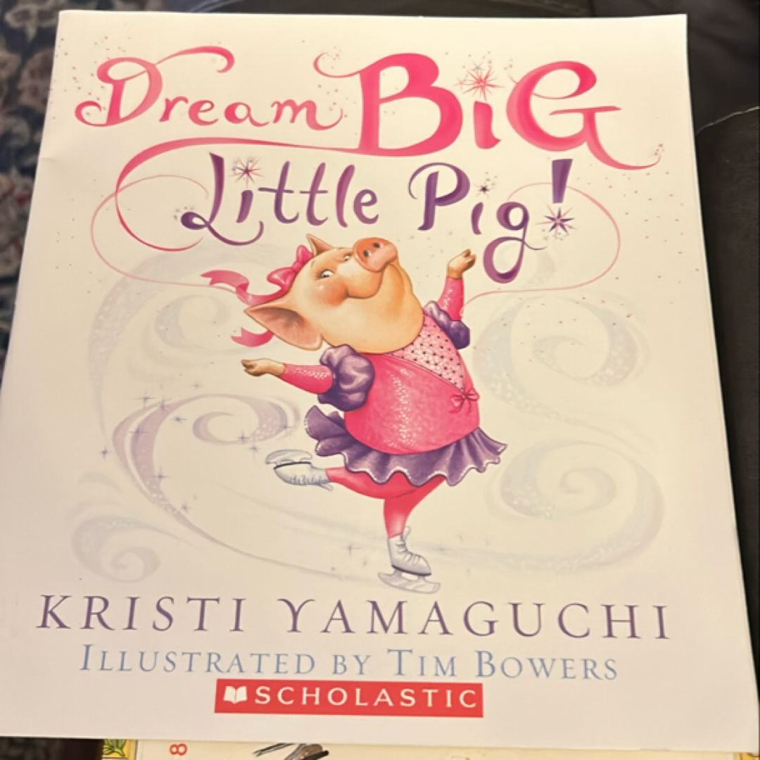 Dream Big, Little Pig! by Kristi Yamsguchi, Paperback | Pangobooks
