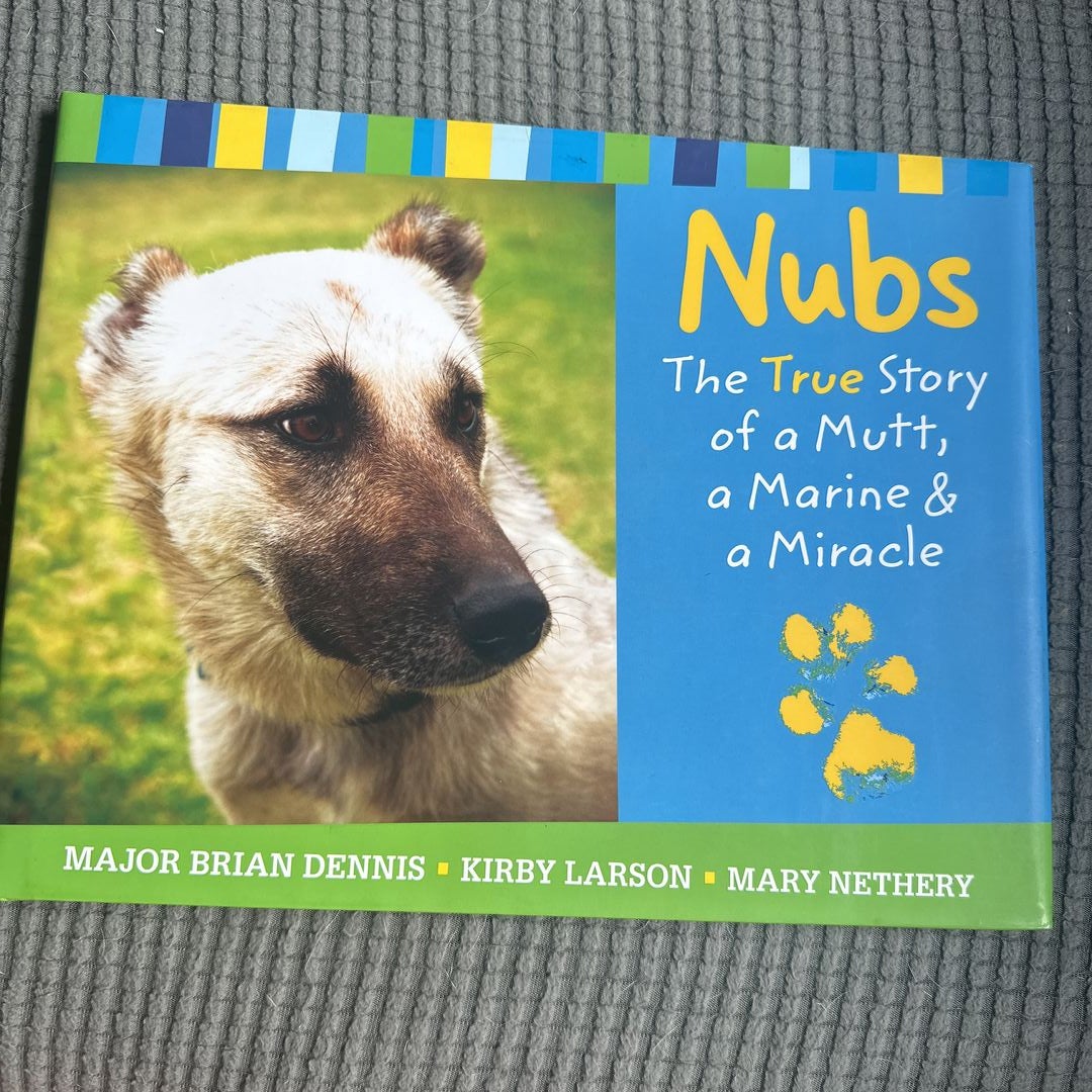 Nubs: the True Story of a Mutt, a Marine and a Miracle by Brian Dennis ...