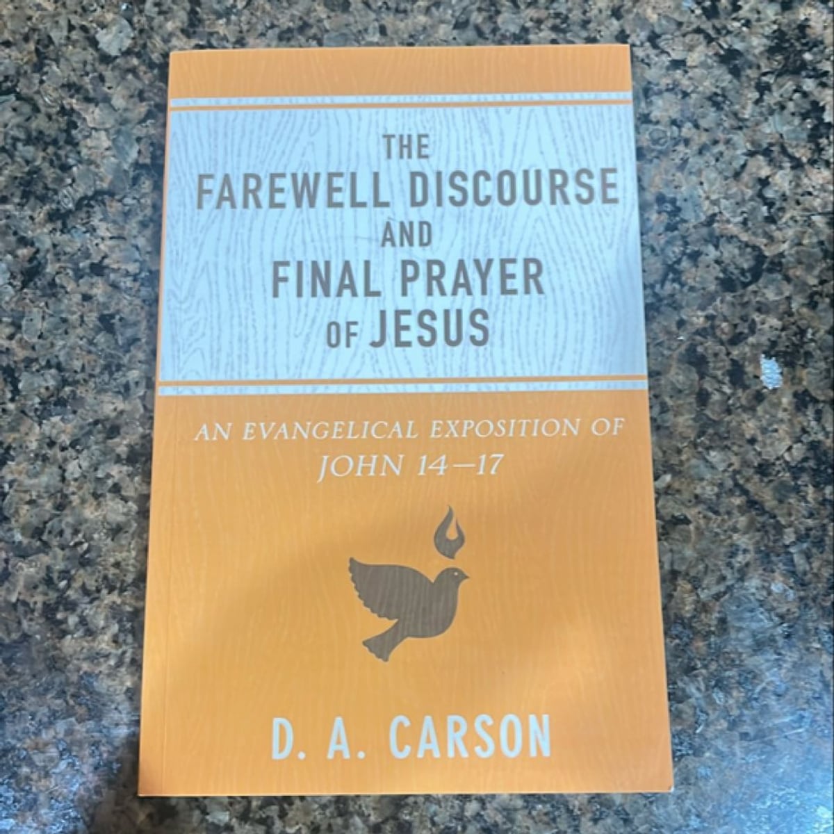 The Farewell Discourse and the Final Prayer of Jesus by D. A. Carson