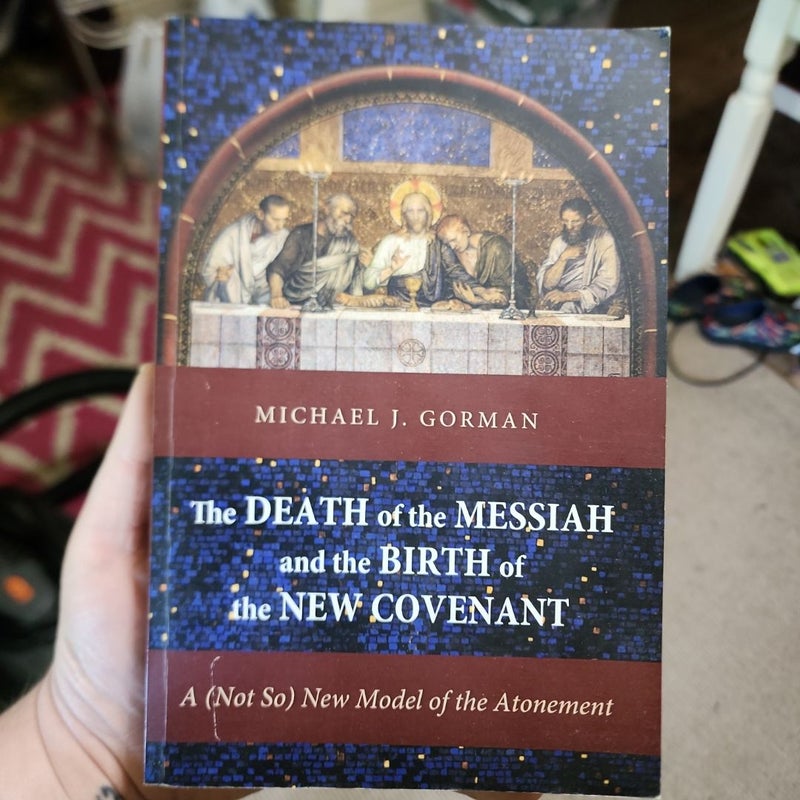 The Death of the Messiah and the Birth of the New Covenant by Michael J ...