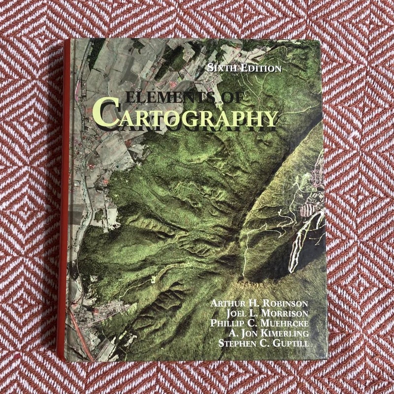 Elements of Cartography by Arthur H. Robinson, Joel L. Morrison, Phillip C. Muehrcke, A Jon ...