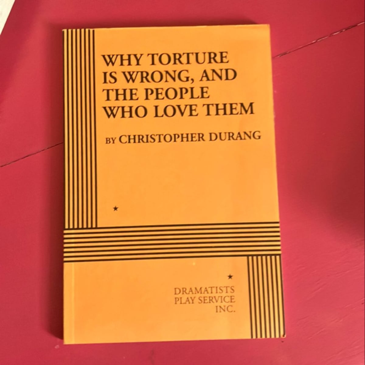 Why Torture Is Wrong, and the People Who Love Them by Christopher Durang