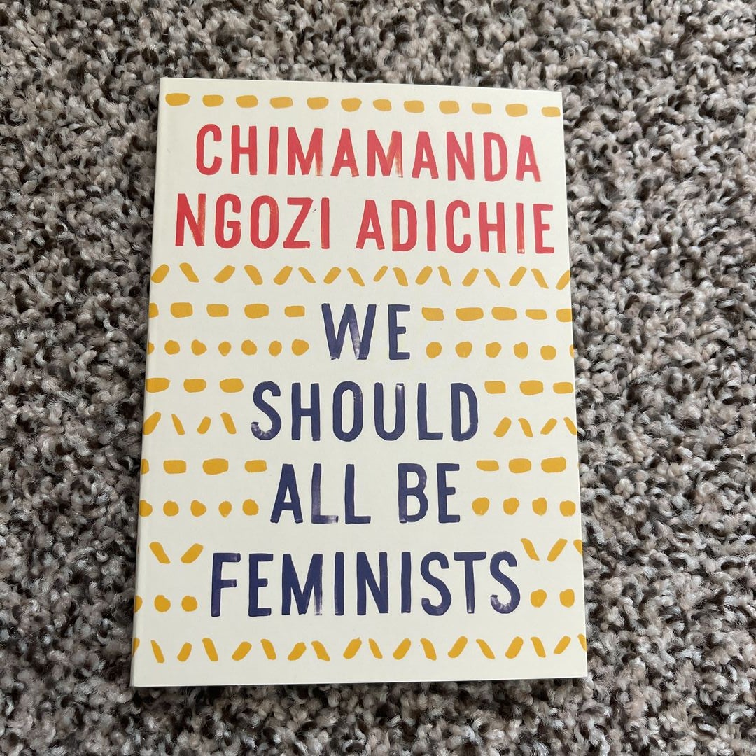 We Should All Be Feminists by Chimamanda Ngozi Adichie