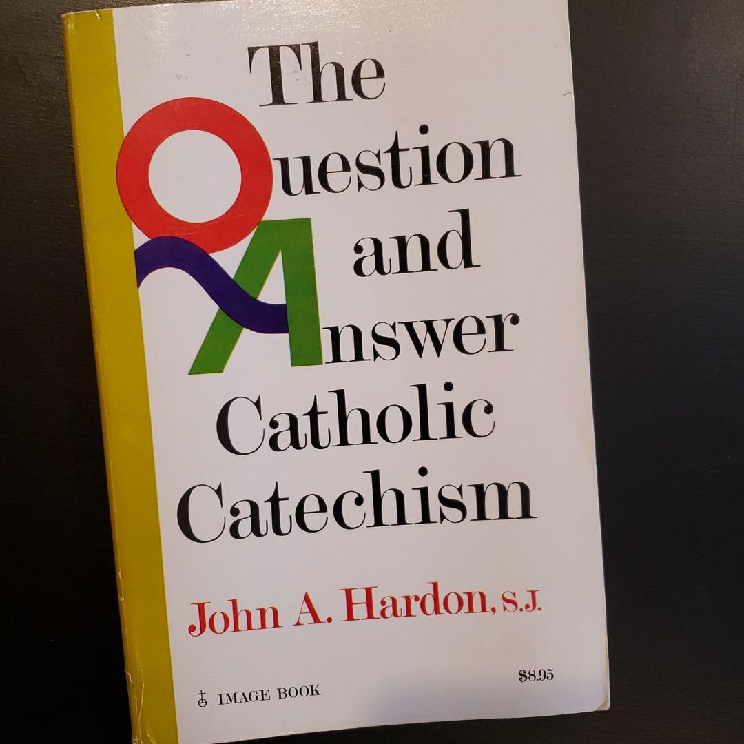 The Question and Answer Catholic Catechism by John Hardon