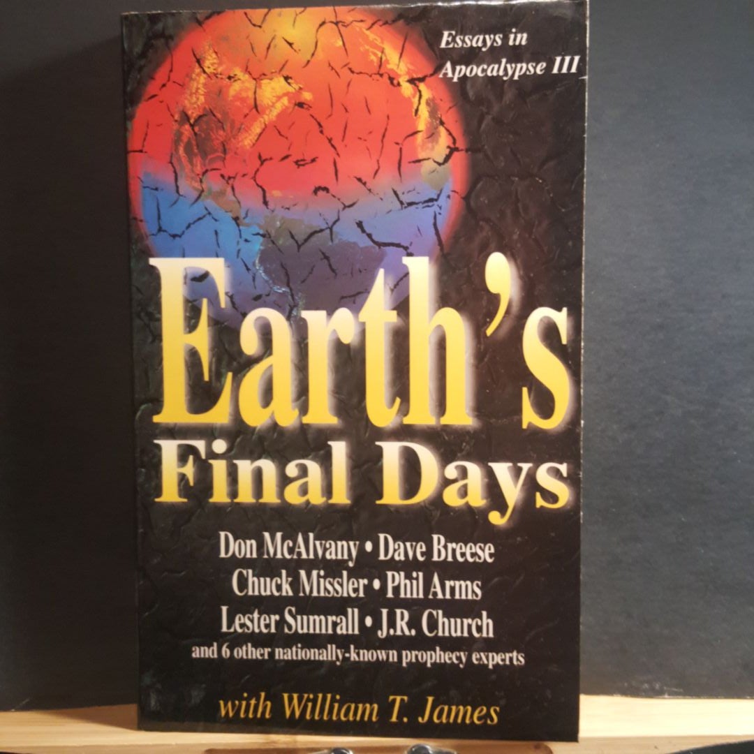 Earth's Final Days by William T. James, Don McAlvany, Dave Breese ...