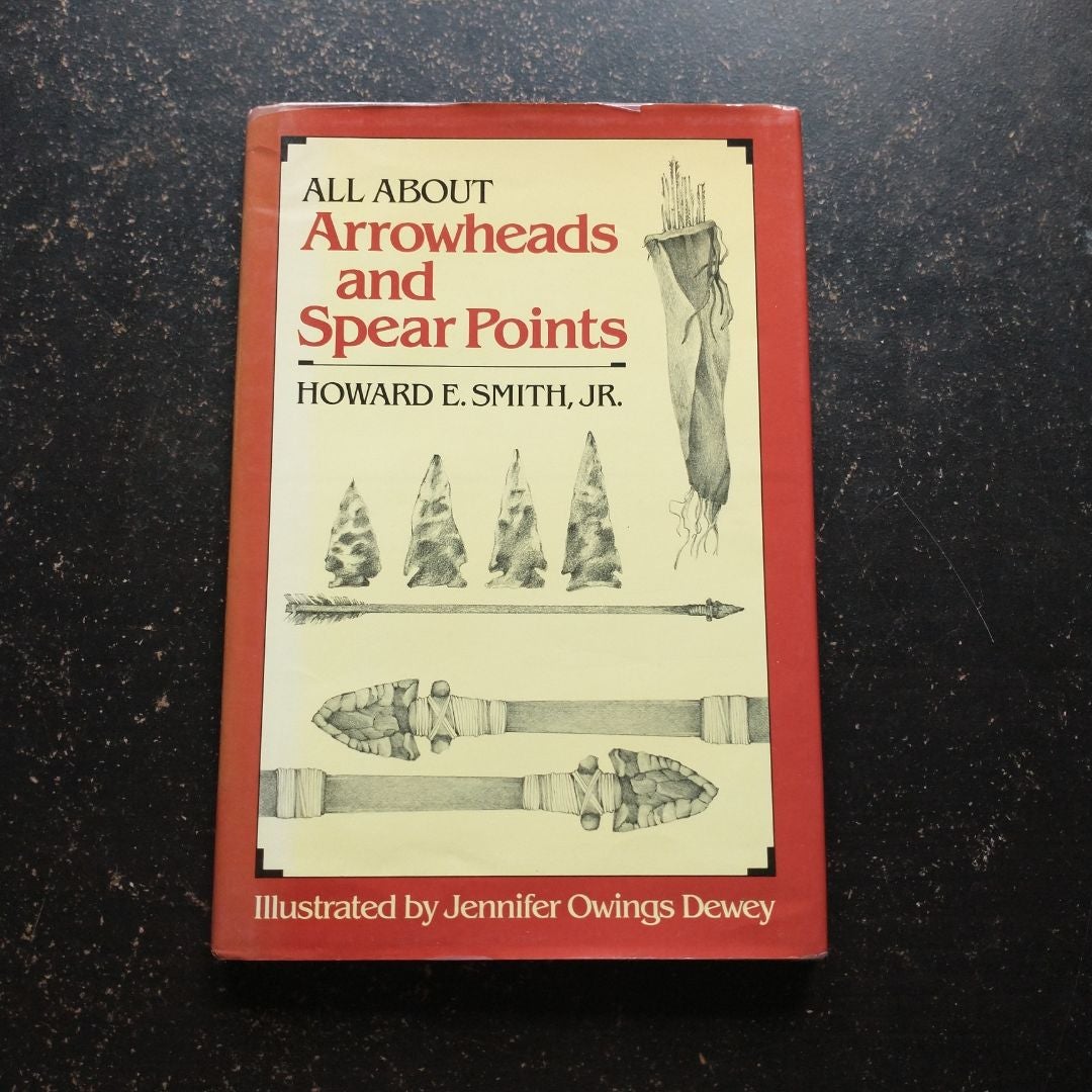 All about Arrowheads and Spear Points by Howard E. Smith, Hardcover ...