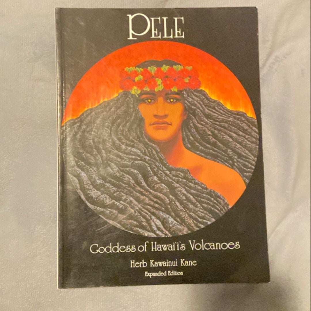 Pele, Goddess of Hawaii's Volcanoes by Herb K. Kane
