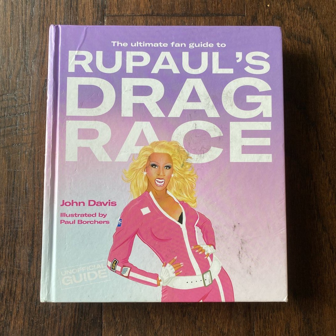 The Ultimate Fan Guide to Rupaul's Drag Race by John Davis