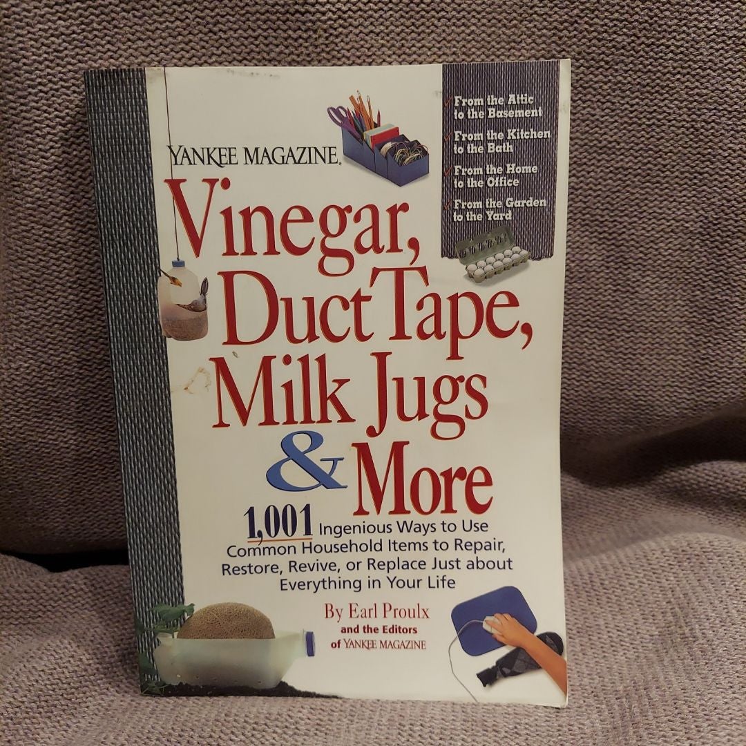 Vinegar, Duct Tape, Milk Jugs and More by Earl Proulx