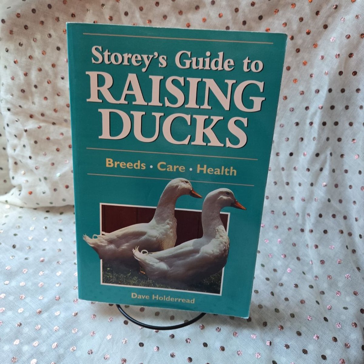 Storey's Guide to Raising Ducks, 2nd Edition by Dave Holderread