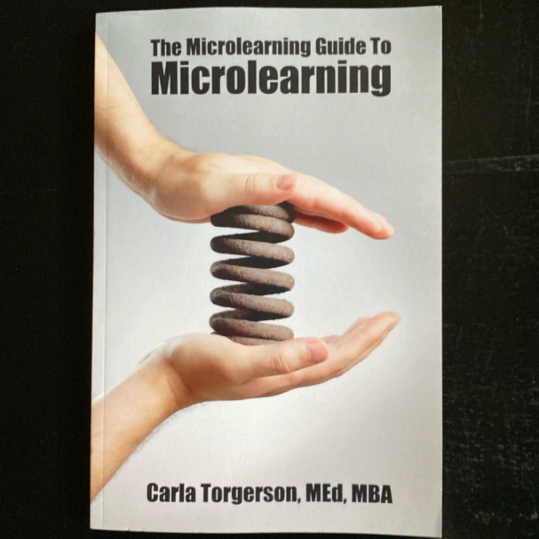 The Microlearning Guide to Microlearning by Carla Torgerson
