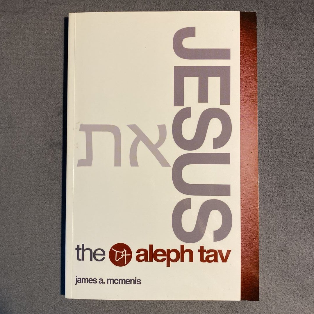 Jesus the Aleph Tav by James A. McMenis