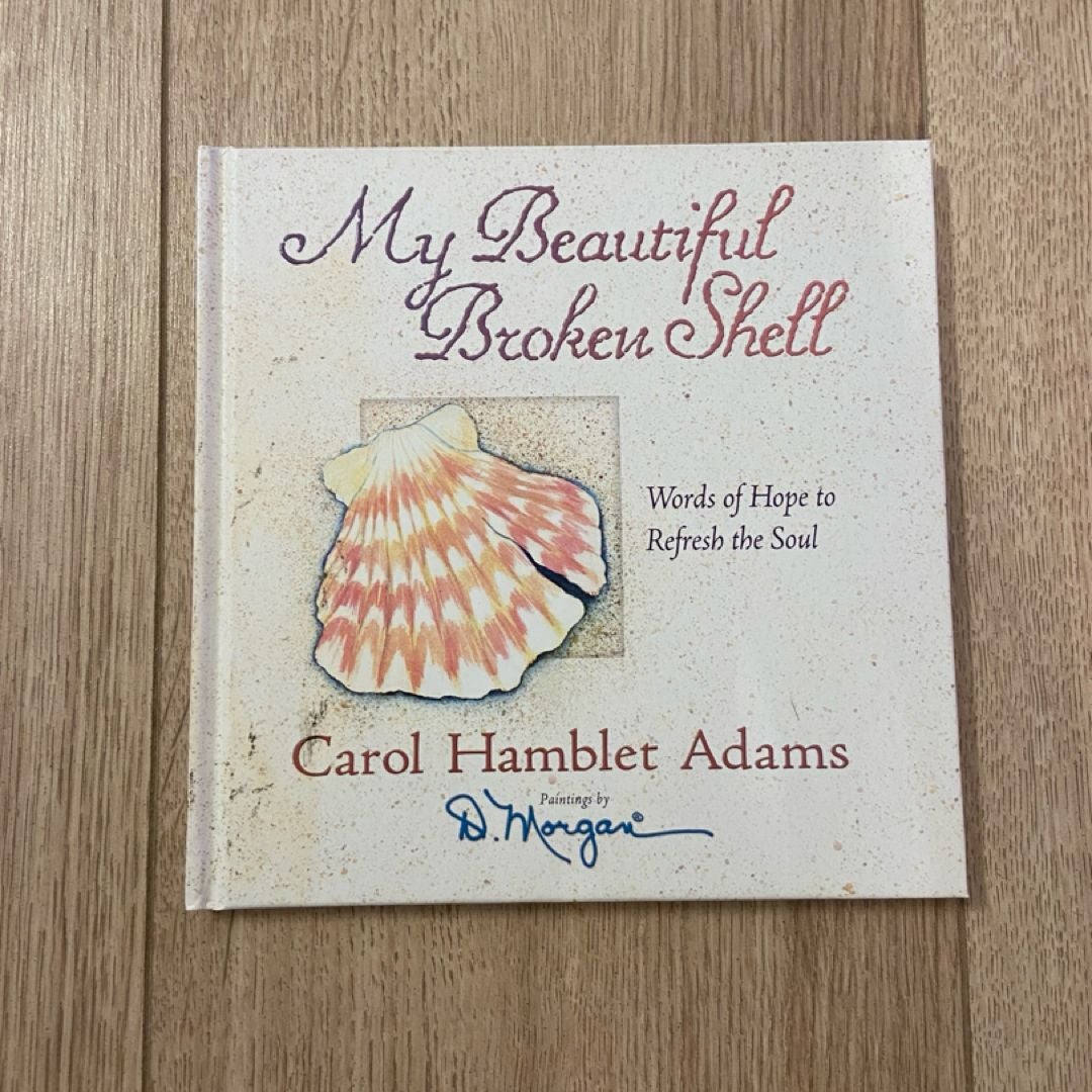 My Beautiful Broken Shell by Carol Hamblet Adams, D. Morgan