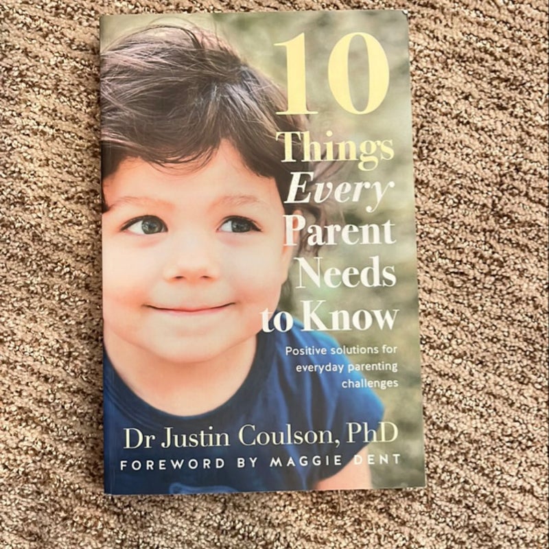 10 Things Every Parent Needs to Know by Justin Coulson 10 Things Every Parent Needs to Know by Justin Coulson