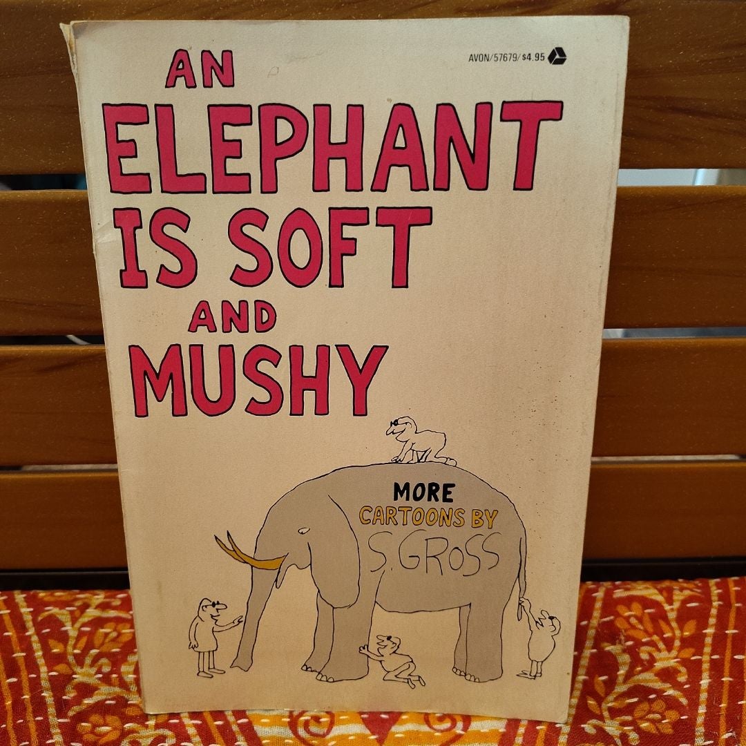 An Elephant Is Soft and Mushy by Sam Gross