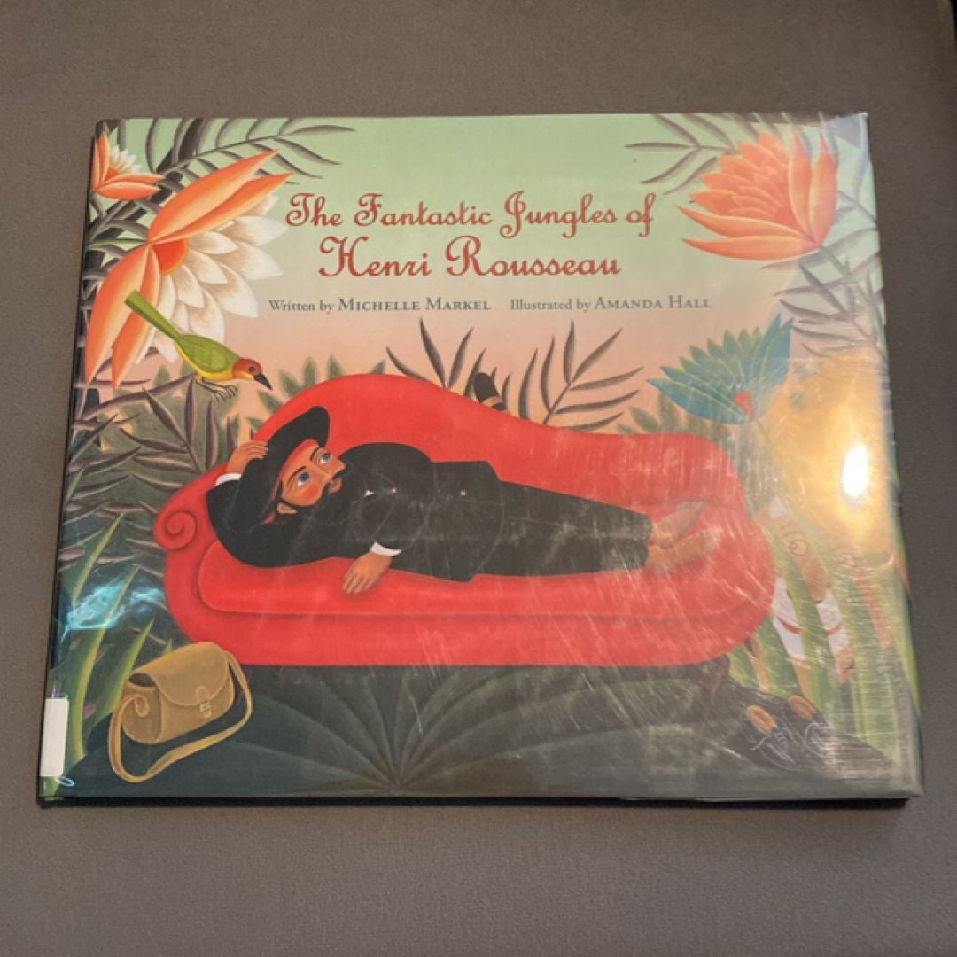 The Fantastic Jungles of Henri Rousseau by Michelle Markel