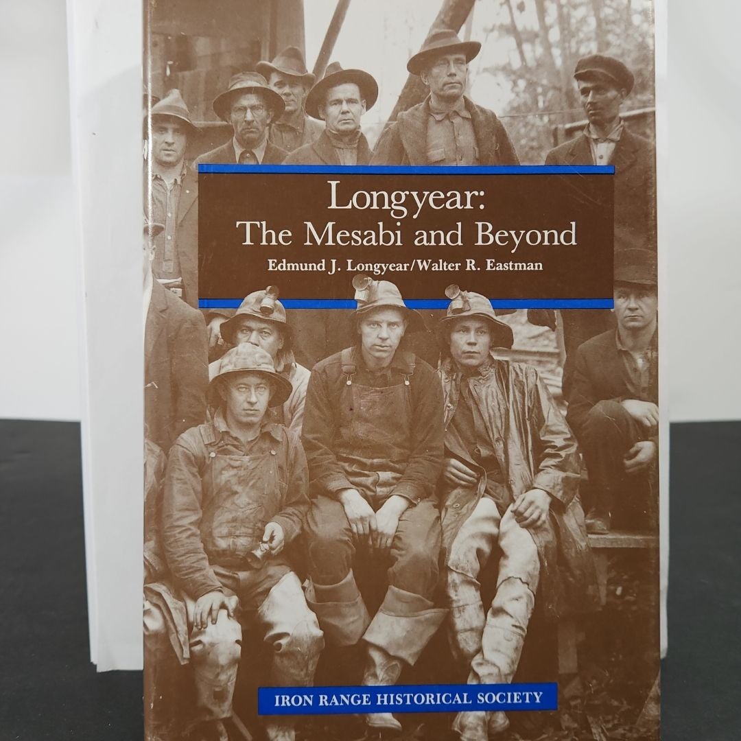 Longyear: the Mesabi and Beyond by Edmund J Longyear/Walter R Eastman ...