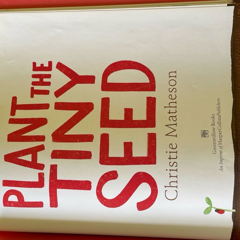 Plant the Tiny Seed by Christie Matheson