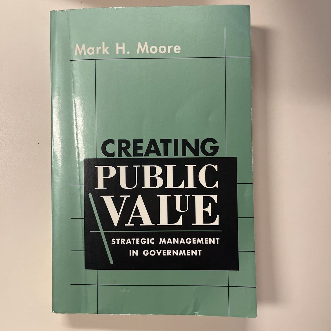 Creating Public Value by Mark H. Moore