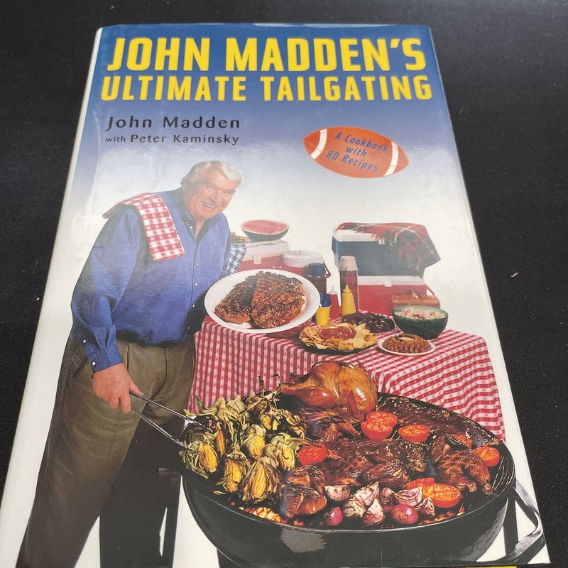 John Madden's Ultimate Tailgating Book by John Madden, Peter Kaminsky