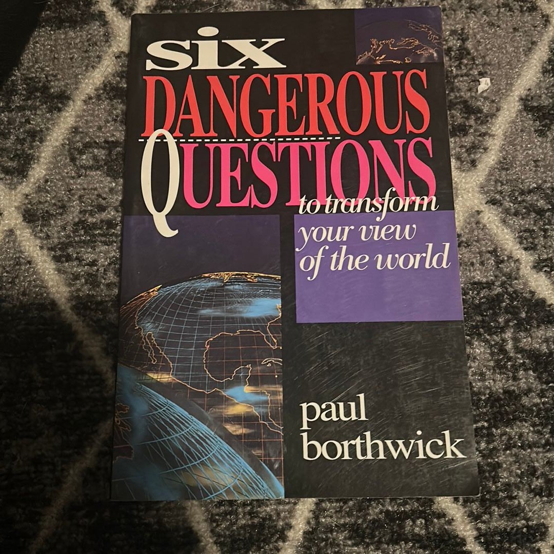 Six Dangerous Questions to Transform Your View of the World by Paul ...