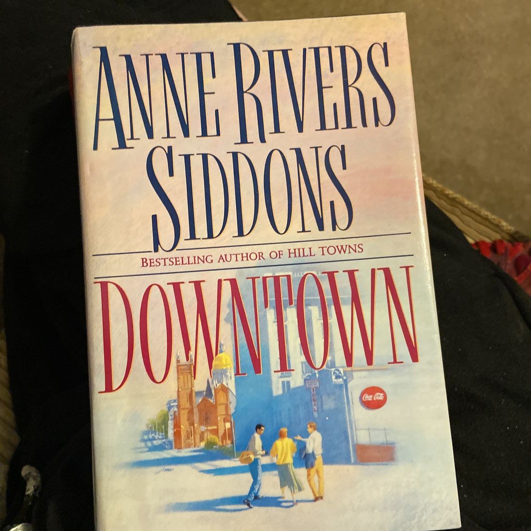 Downtown by Anne Rivers Siddons, Hardcover | Pangobooks
