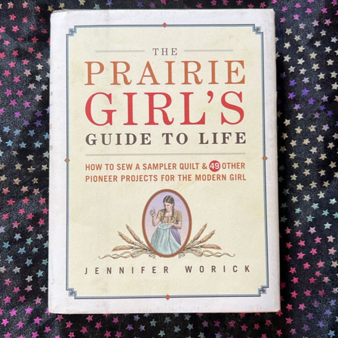 The Prairie Girl's Guide to Life by Jennifer Worick