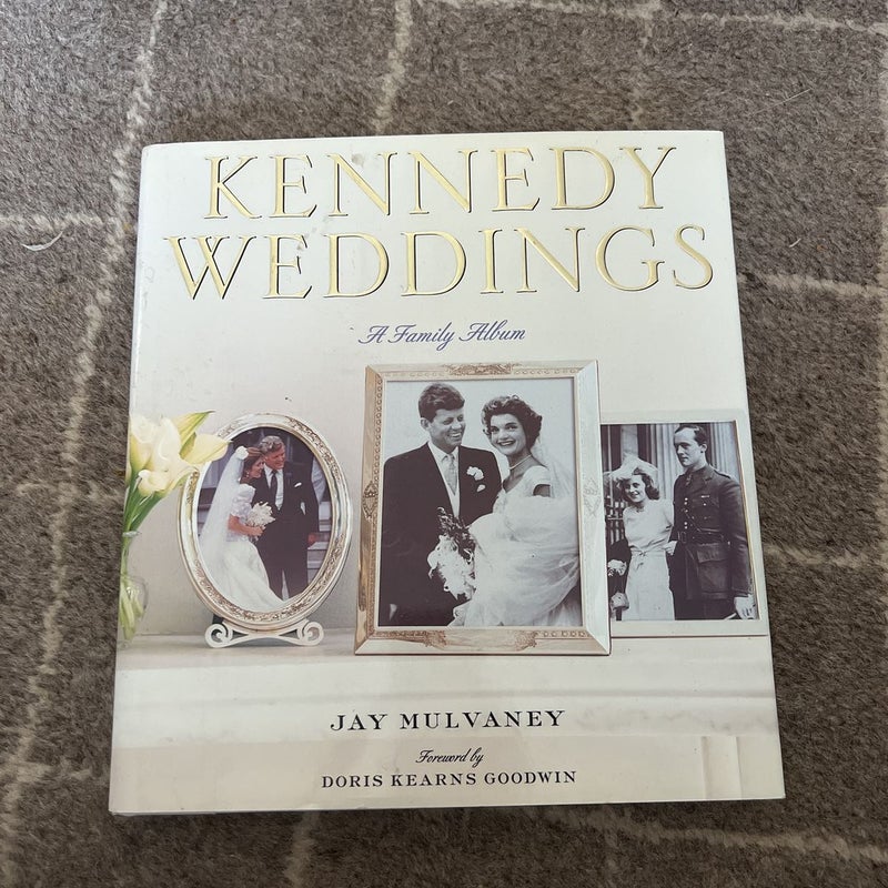 Kennedy Weddings by Jay Mulvaney, Doris Kearns Goodwin