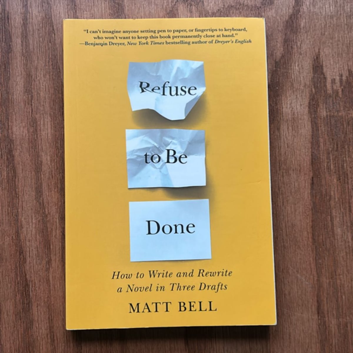 Refuse to Be Done: How to Write and Rewrite a Novel in Three Drafts by ...
