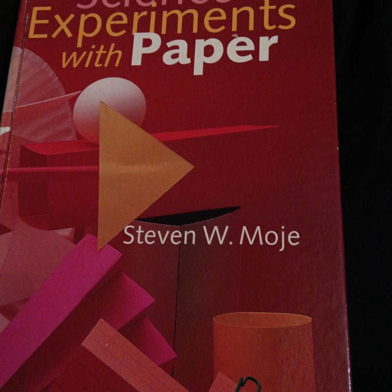 100 Simple Science Experiments in Paper by Steven W. Moje