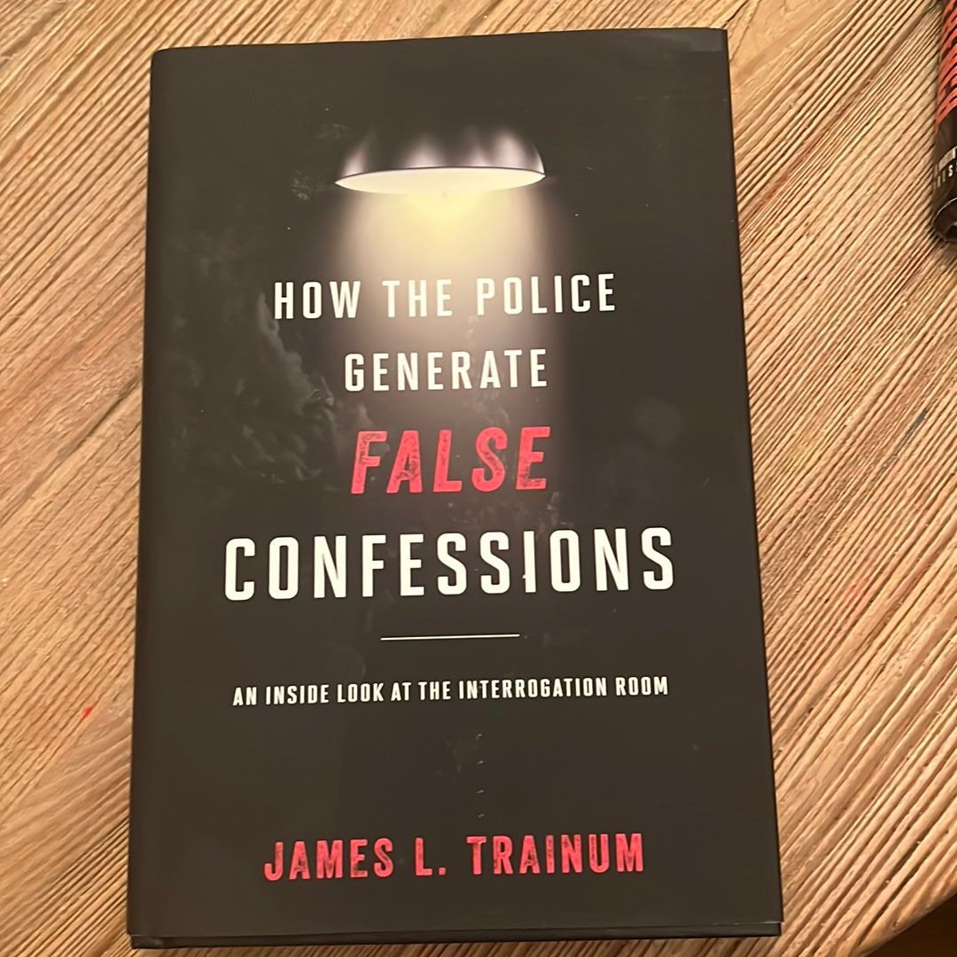 How the Police Generate False Confessions by James Trainum, Hardcover ...