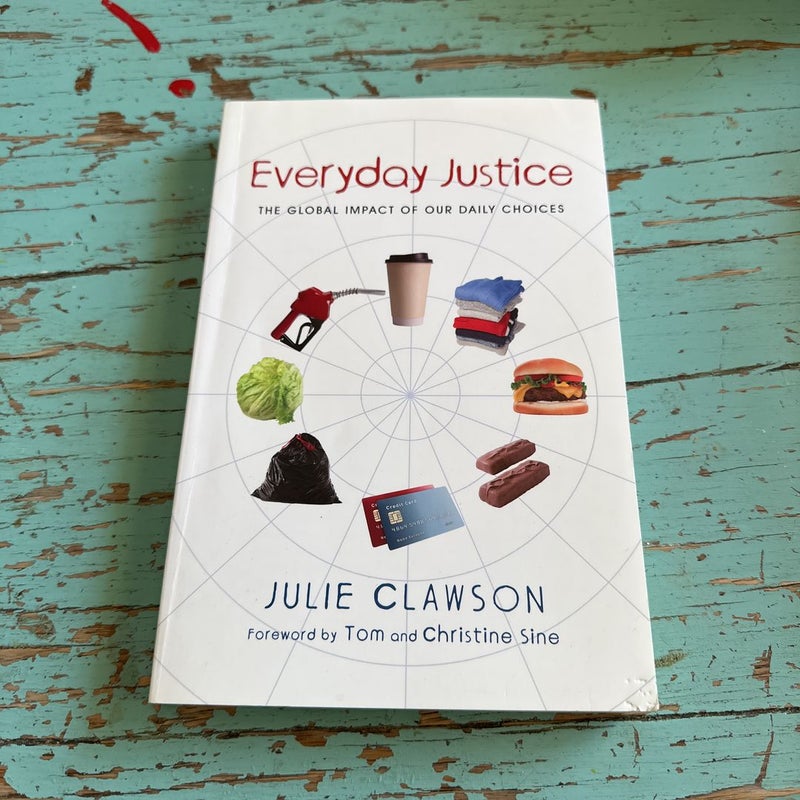 Everyday Justice by Julie Clawson, Tom Sine, Christine Sine, Chris