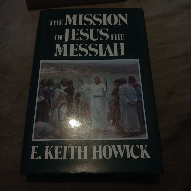 The Mission of Jesus the Messiah by E. Keith Howick, Hardcover | Pangobooks