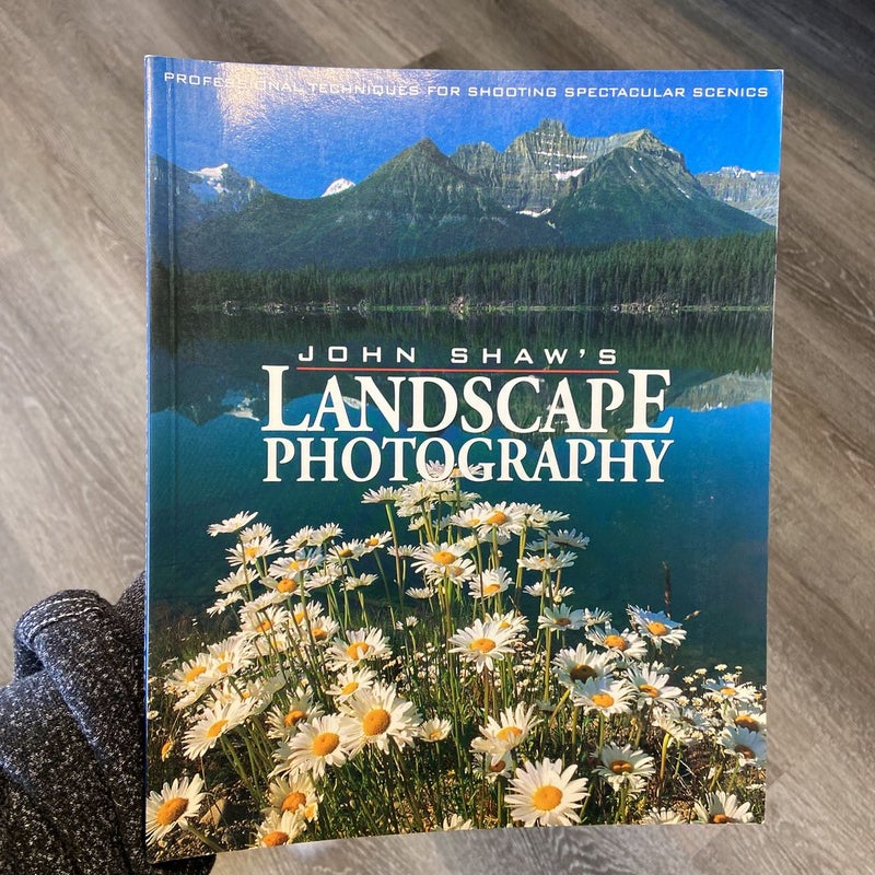 John Shaw's Landscape Photography by John Shaw