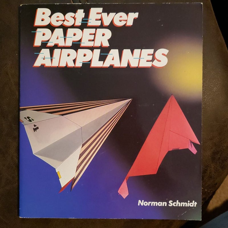 Best Ever Paper Airplanes by Norman Schmidt