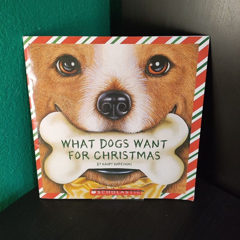 What Dogs Want for Christmas by Kandy Radzinski