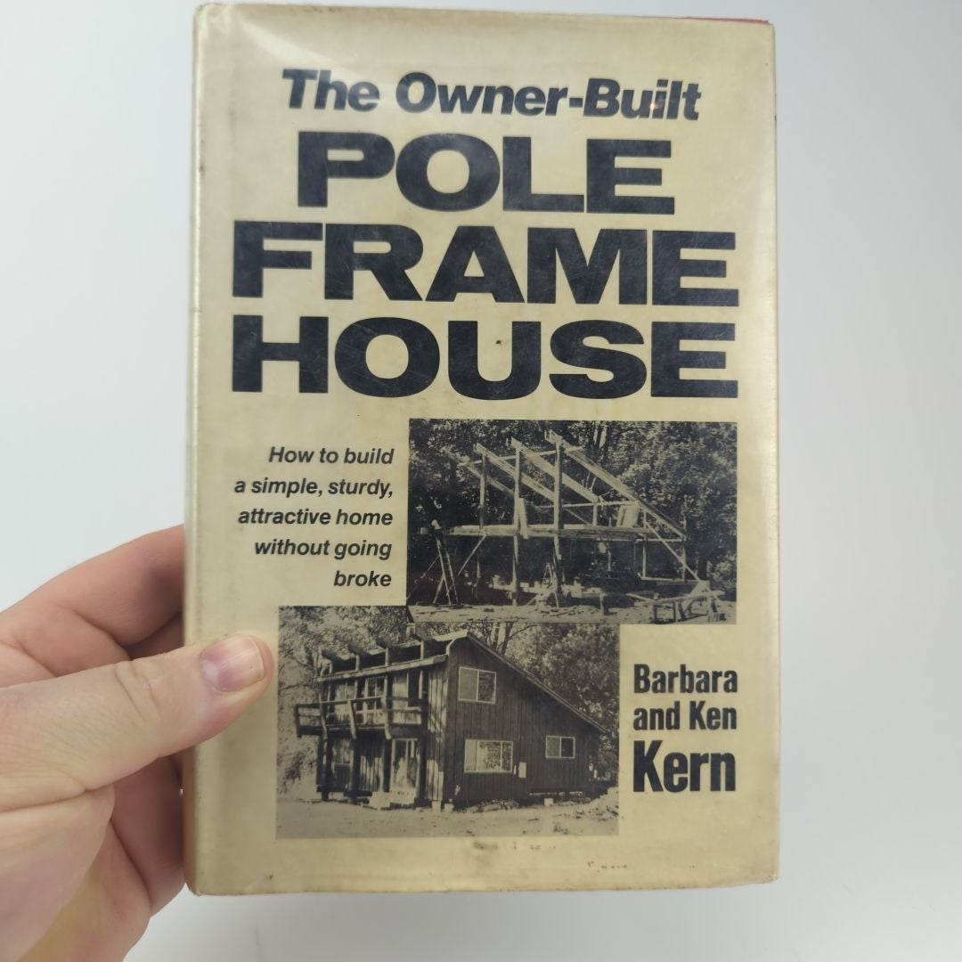 The Owner Built Pole Frame House by Ken Kern