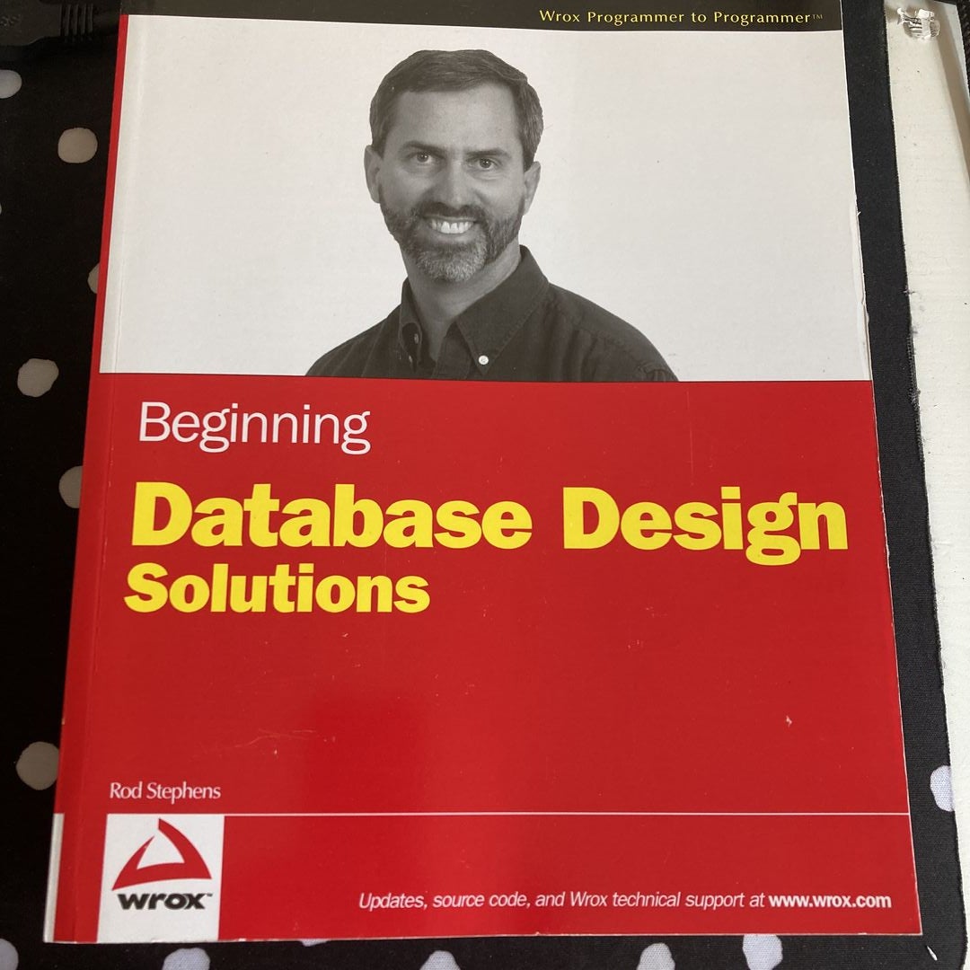 Beginning Database Design Solutions by Rod Stephens Beginning Database Design Solutions by Rod Stephens
